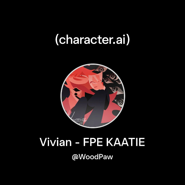Chat with Vivian - FPE KAATIE | character.ai | Personalized AI for ...
