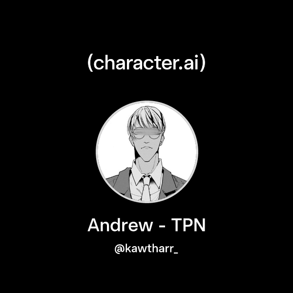 Chat with Andrew - TPN | character.ai | AI Chat, Reimagined–Your Words ...