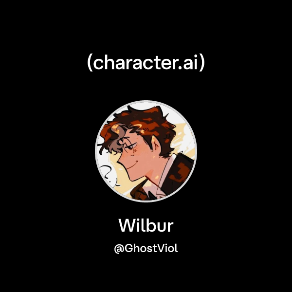 Chat with Wilbur | character.ai | AI Chat, Reimagined–Your Words. Your World.