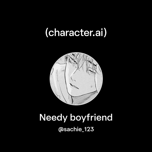 Chat with Needy boyfriend | character.ai | AI Chat, Reimagined–Your ...