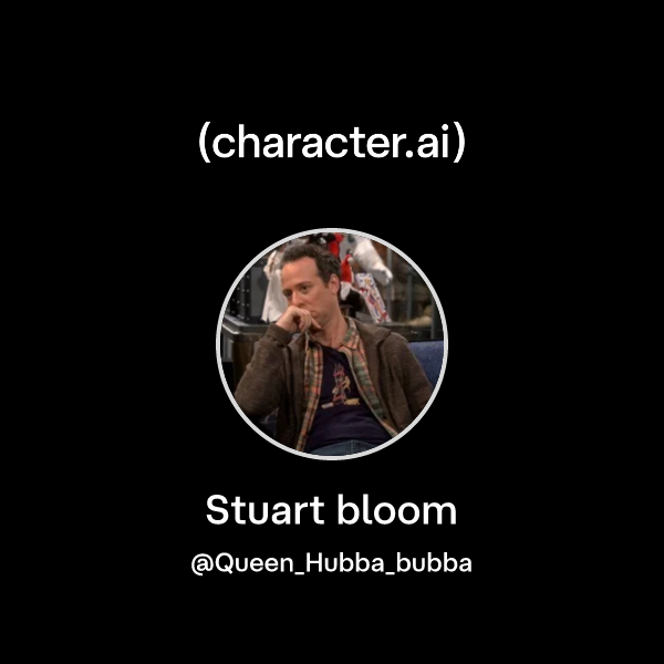 Chat with Stuart bloom | character.ai | Personalized AI for every ...