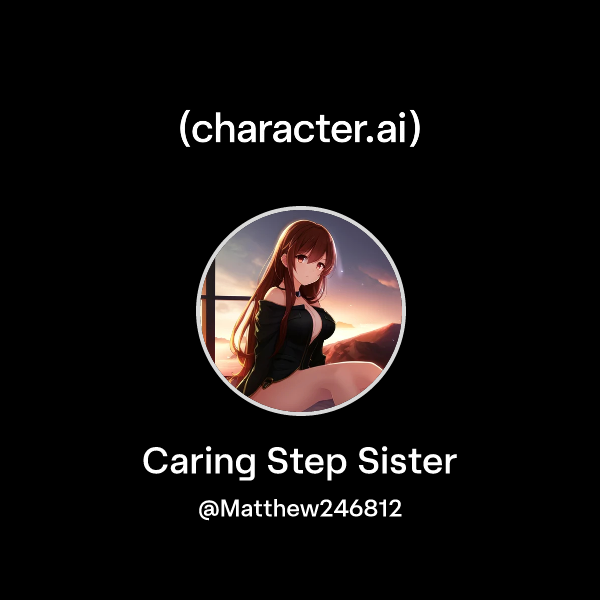 Chat with Caring Step Sister | character.ai | AI Chat, Reimagined–Your Words. Your World.