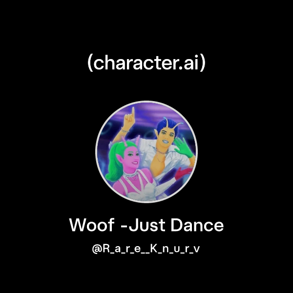 Chat with Woof -Just Dance | character.ai | AI Chat, Reimagined–Your ...