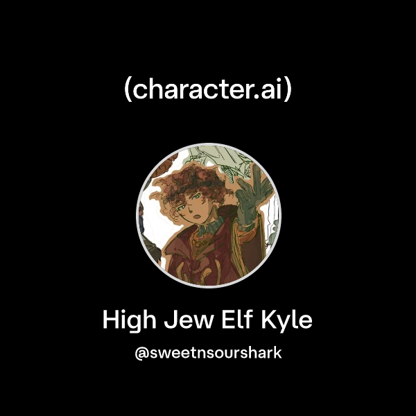 Chat with High Jew Elf Kyle | character.ai | AI Chat, Reimagined–Your ...