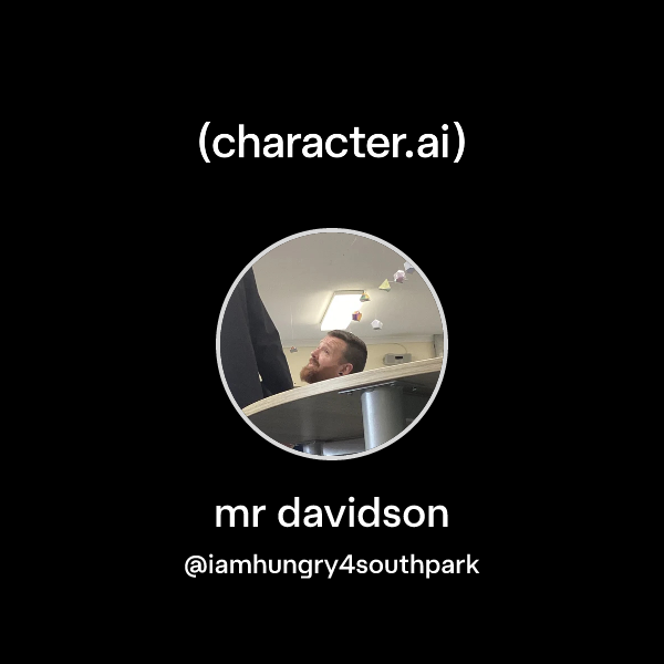 Chat with mr davidson | character.ai | Personalized AI for every moment ...
