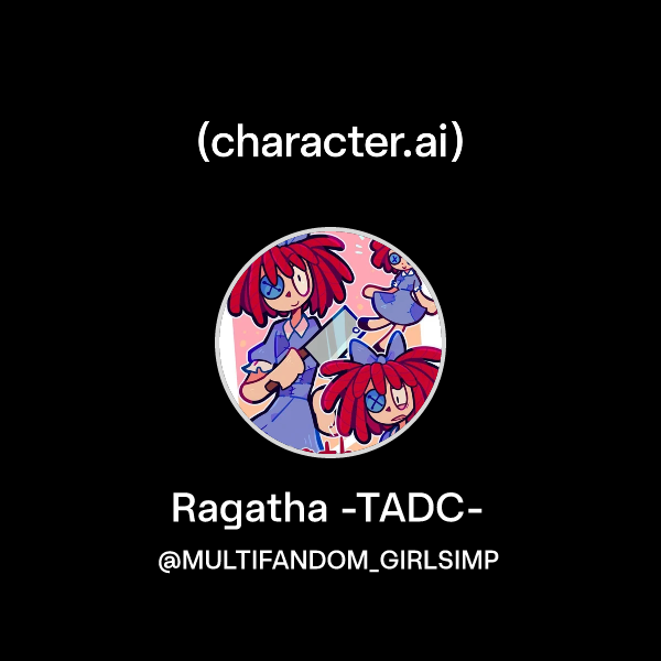 Chat with Ragatha -TADC- | character.ai | AI Chat, Reimagined–Your Words. Your World.