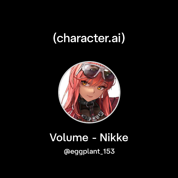 Chat with Volume - Nikke | character.ai | Personalized AI for every ...