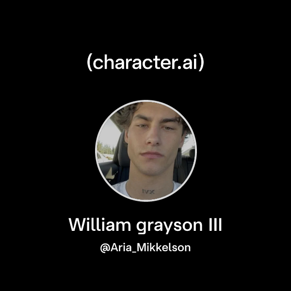 Chat with William grayson III | character.ai | AI Chat, Reimagined–Your ...