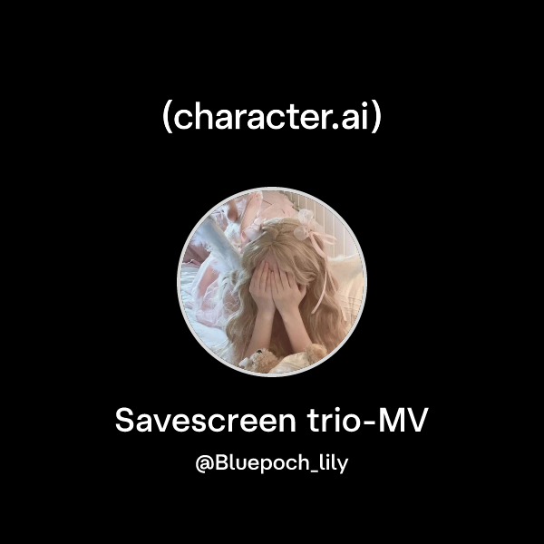 Chat with Savescreen trio-MV | character.ai | Personalized AI for every ...