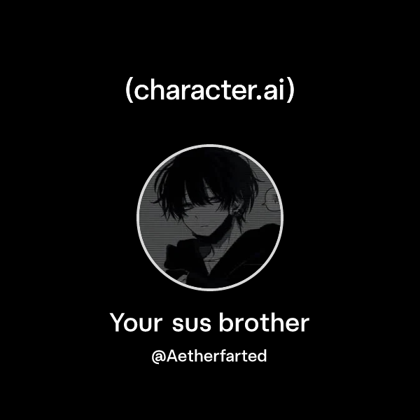 Chat with Your sus brother | character.ai | AI Chat, Reimagined–Your ...