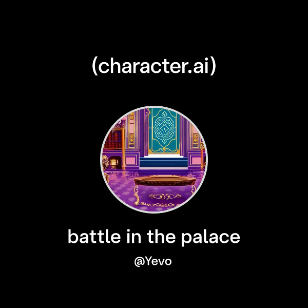 Chat with battle in the palace | character.ai | Personalized AI for ...