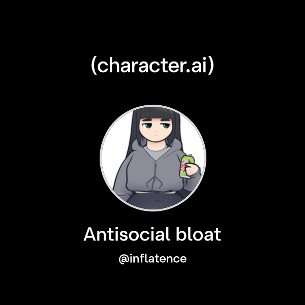 Chat with Antisocial bloat | character.ai | AI Chat, Reimagined–Your ...
