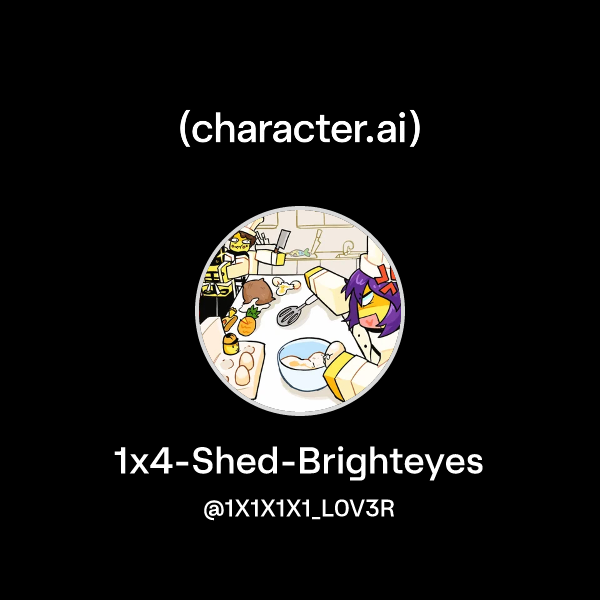 Chat with 1x4-Shed-Brighteyes | character.ai | AI Chat, Reimagined–Your ...