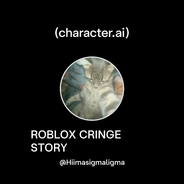 Chat with ROBLOX CRINGE STORY | character.ai | Personalized AI for ...