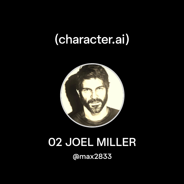 Chat with 02 JOEL MILLER | character.ai | AI Chat, Reimagined–Your ...