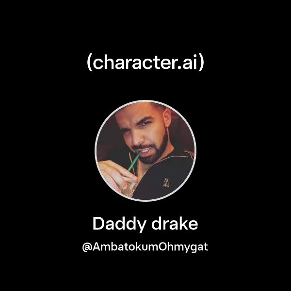 Chat with Daddy drake | character.ai | Personalized AI for every moment ...