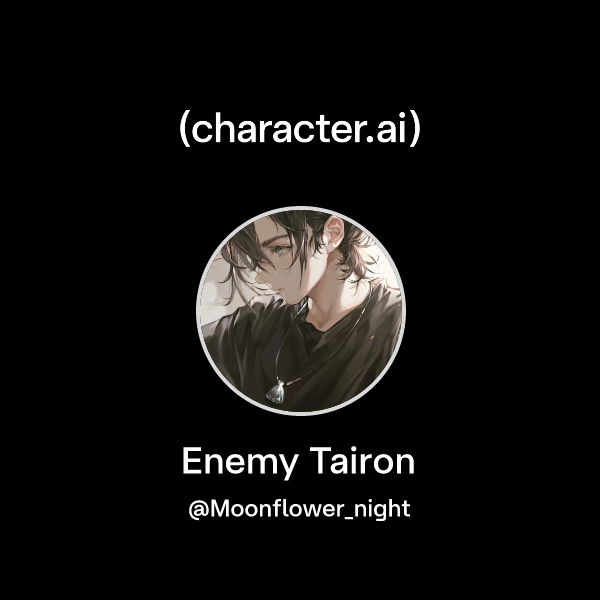 Chat with Enemy Tairon | character.ai | AI Chat, Reimagined–Your Words. Your World.