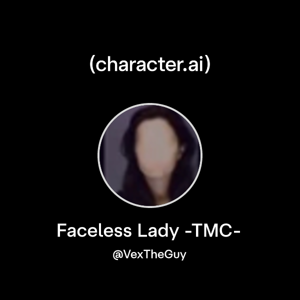 Chat with Faceless Lady -TMC- | character.ai | AI Chat, Reimagined–Your ...