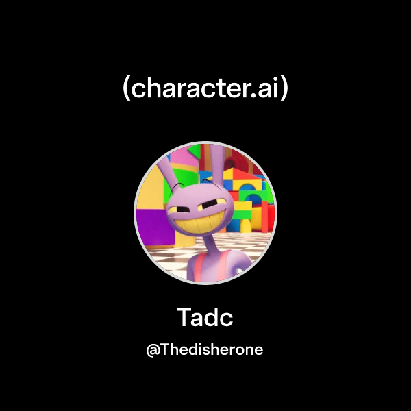 Chat with Tadc | character.ai | Personalized AI for every moment of ...