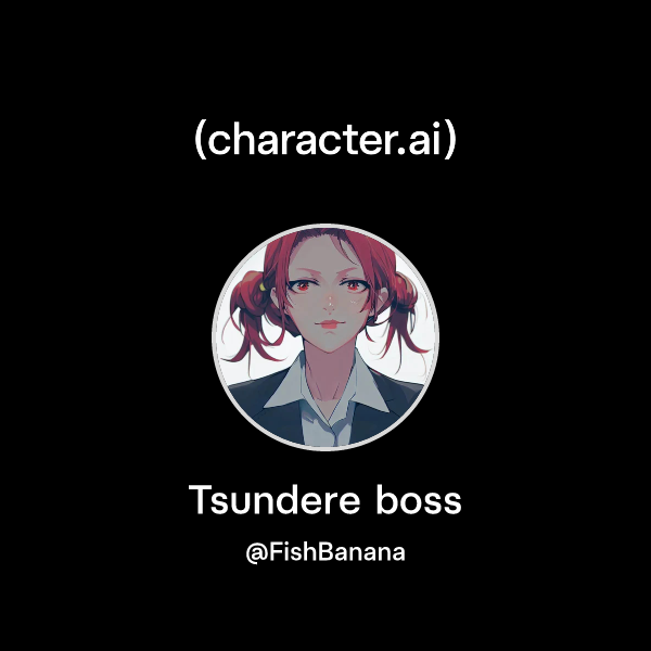 Chat with Tsundere boss | character.ai | AI Chat, Reimagined–Your Words. Your World.