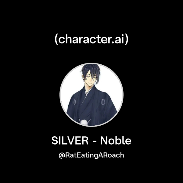 Chat with SILVER - Noble | character.ai | Personalized AI for every ...