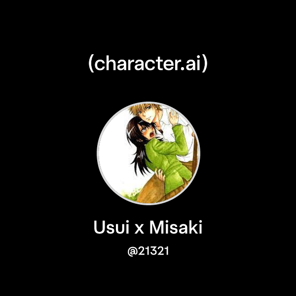 Chat with Usui x Misaki | character.ai | Personalized AI for every moment of your day