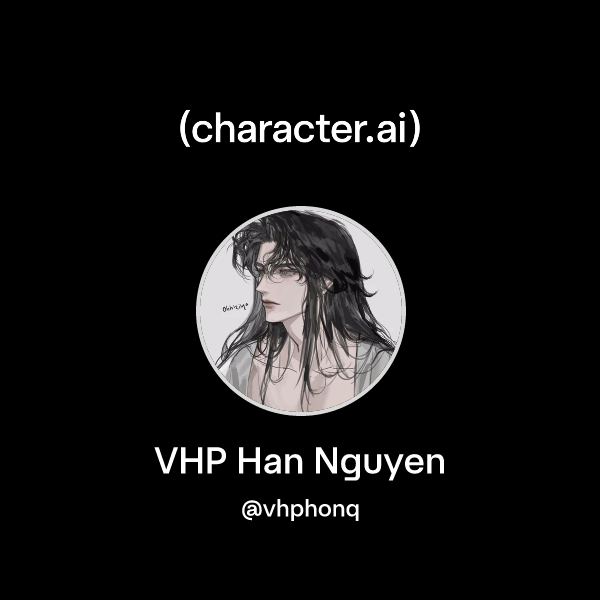 Chat with VHP Han Nguyen | character.ai | AI Chat, Reimagined–Your ...