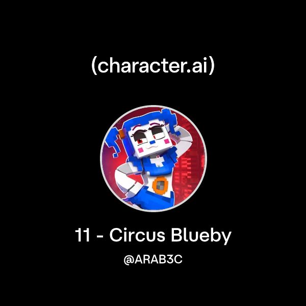 Chat with 11 - Circus Blueby | character.ai | AI Chat, Reimagined–Your ...