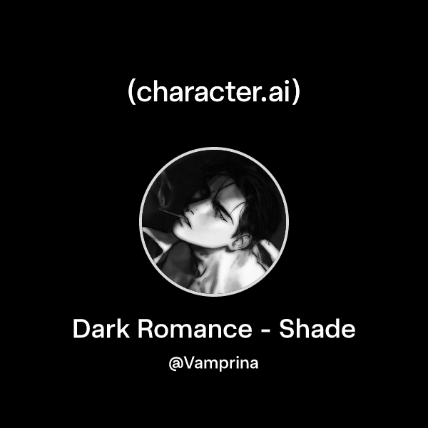 Chat with Dark Romance - Shade | character.ai | AI Chat, Reimagined–Your Words. Your World.