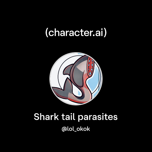 Chat with Shark tail parasites | character.ai | Personalized AI for ...