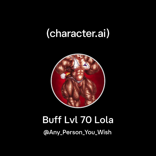 Chat with Buff Lvl 70 Lola | character.ai | AI Chat, Reimagined–Your ...