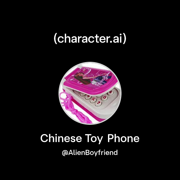 Chat with Chinese Toy Phone | character.ai | Personalized AI for every ...
