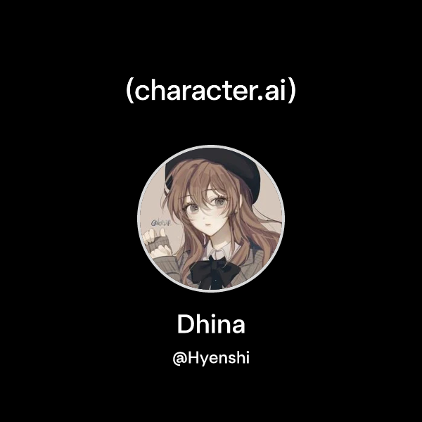 Chat with Dhina | character.ai | Personalized AI for every moment of ...