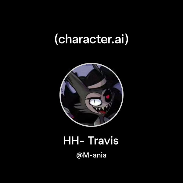 Chat with HH- Travis | character.ai | AI Chat, Reimagined–Your Words ...