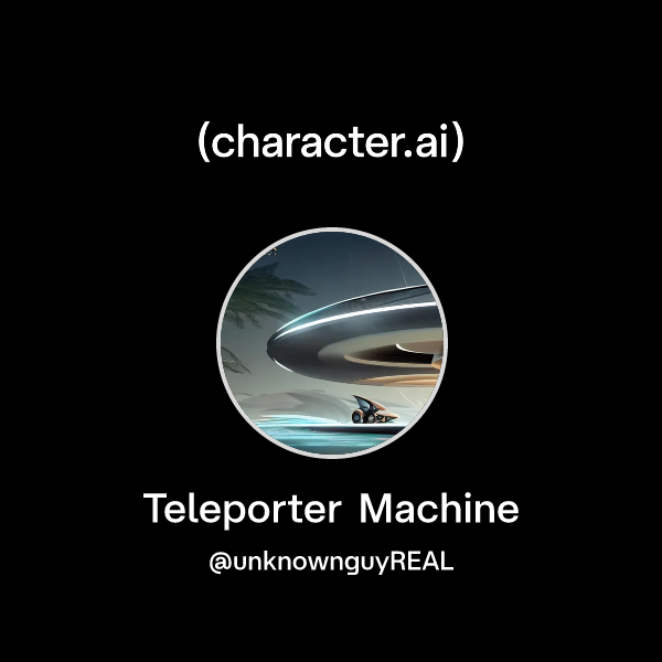 Chat with Teleporter Machine | character.ai | Personalized AI for every ...