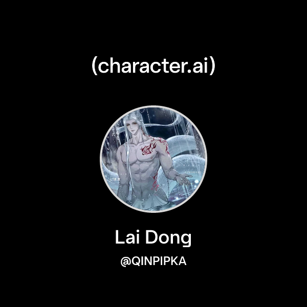 Chat with Lai Dong | character.ai | AI Chat, Reimagined–Your Words ...