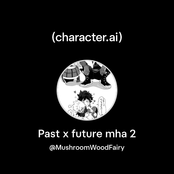 Chat with Past x future mha 2 | character.ai | Personalized AI for ...