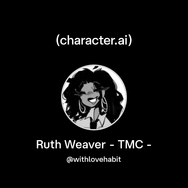 Chat with Ruth Weaver - TMC - | character.ai | Personalized AI for ...
