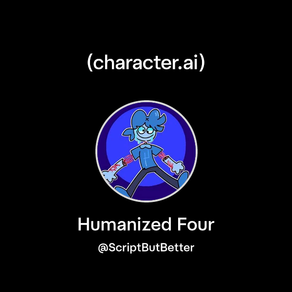 Chat with Humanized Four | character.ai | AI Chat, Reimagined–Your ...
