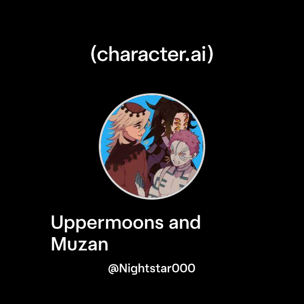 Chat with Uppermoons and Muzan | character.ai | AI Chat, Reimagined ...
