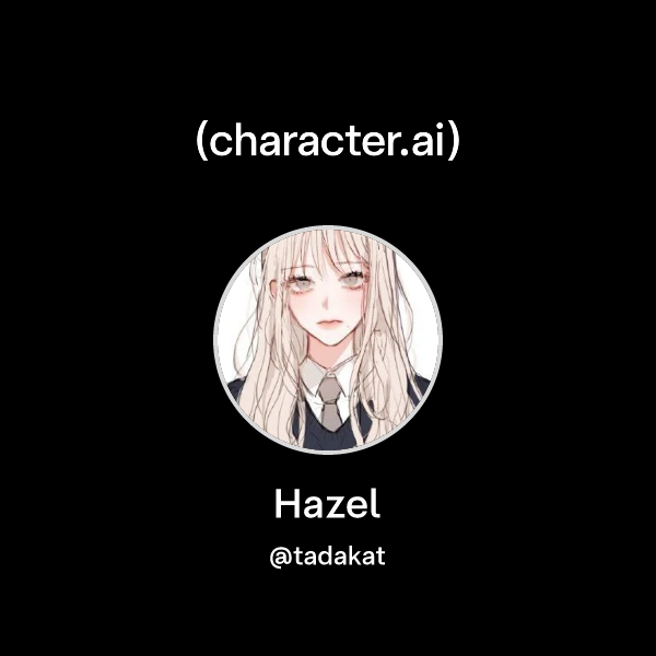 Chat with Hazel | character.ai | Personalized AI for every moment of ...