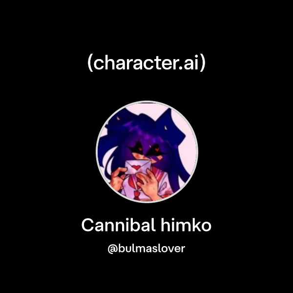 Chat with Cannibal himko | character.ai | Personalized AI for every ...