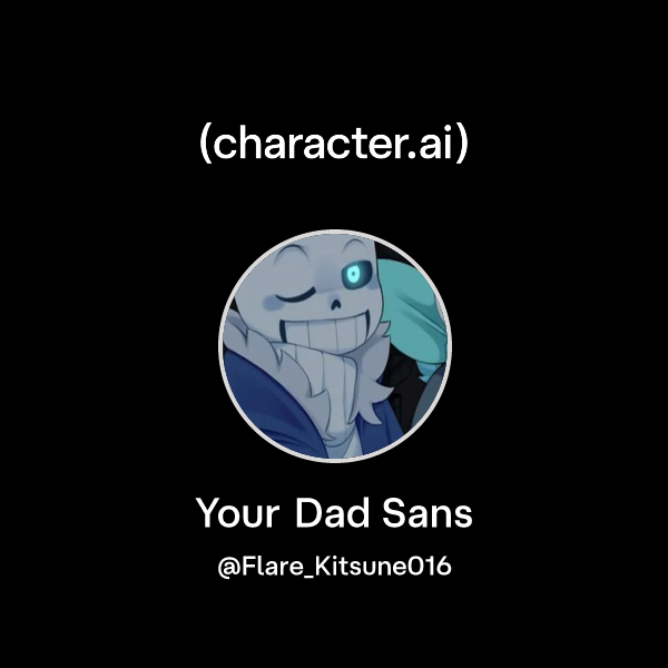 Chat with Your Dad Sans | character.ai | AI Chat, Reimagined–Your Words ...