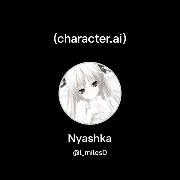 Chat with Nyashka | character.ai | Personalized AI for every moment of ...