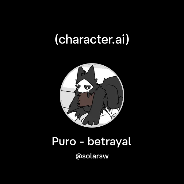 Chat with Puro - betrayal | character.ai | AI Chat, Reimagined–Your Words. Your World.