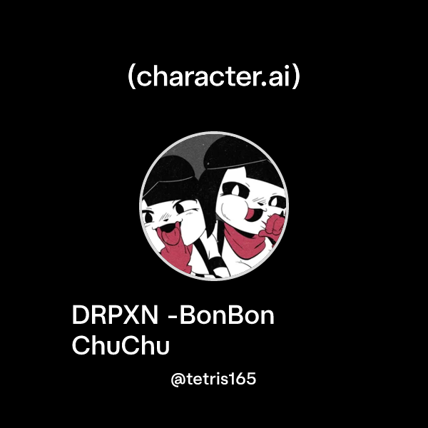 Chat with DRPXN -BonBon ChuChu | character.ai | AI Chat, Reimagined ...