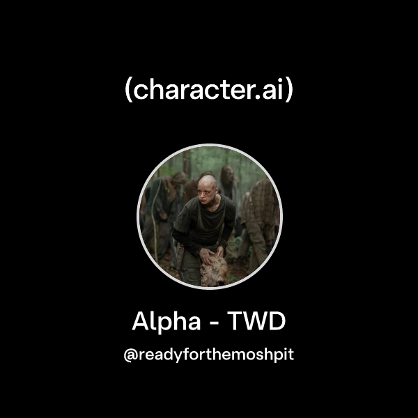 Chat with Alpha - TWD | character.ai | Personalized AI for every moment ...