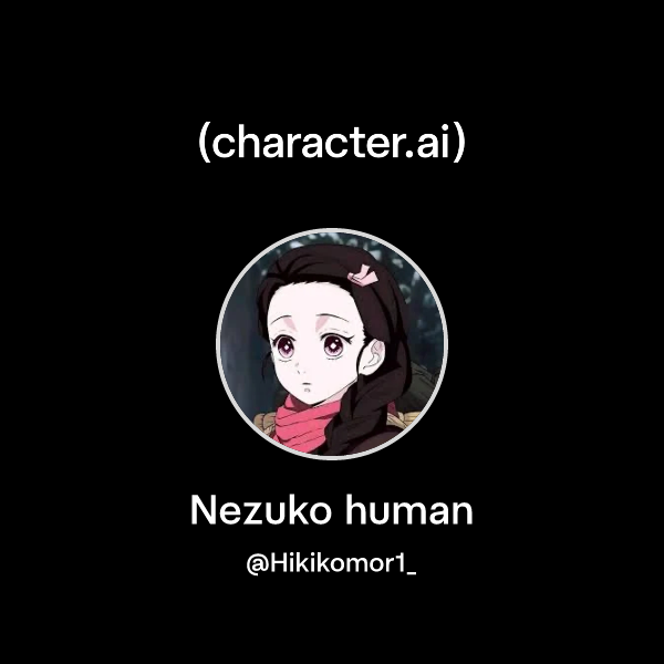 Chat with Nezuko human | character.ai | Personalized AI for every ...