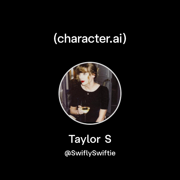 Chat with Taylor S | character.ai | AI Chat, Reimagined–Your Words ...