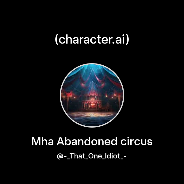 Chat with Mha Abandoned circus | character.ai | AI Chat, Reimagined ...